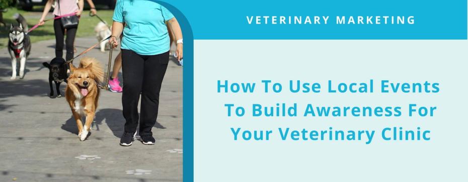 How To Use Local Events To Build Awareness For Your Veterinary Clinic