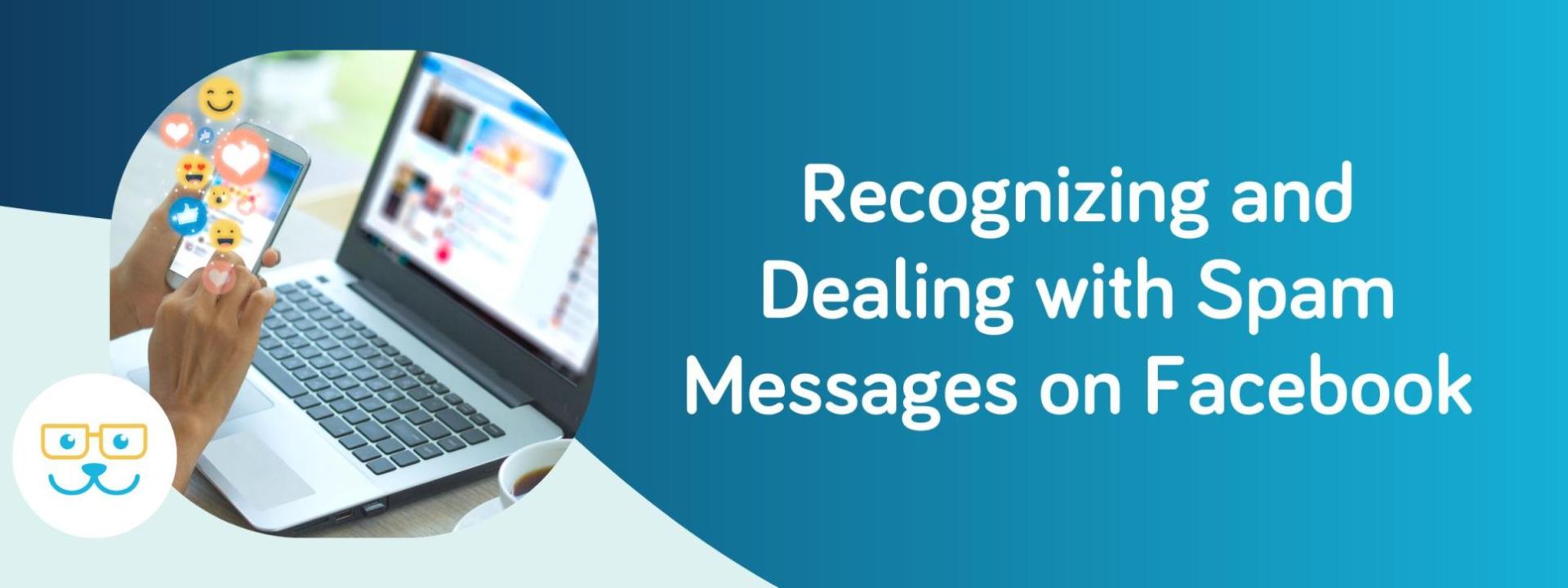 Recognizing and Dealing with Spam Messages on Facebook